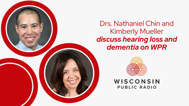 Drs. Nathaniel Chin and Kimberly Mueller discuss hearing loss and dementia on WPR | Wisconsin ...